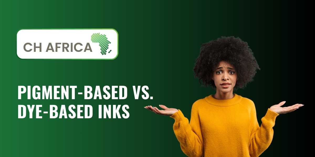 Pigment-Based Ink vs. Dye-Based Ink: The Differences | CH Africa