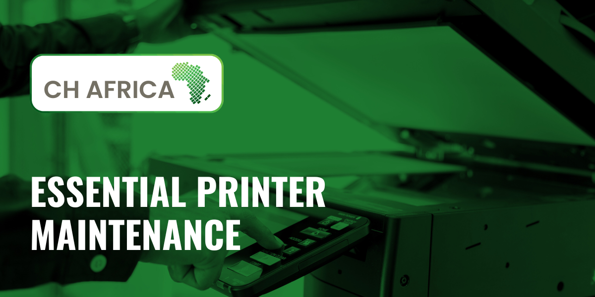 Essential Printer Maintenance | Extend Printer Life | CH Africa