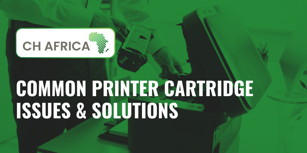 Common Printer Cartridge Issues & Solutions | CH Africa